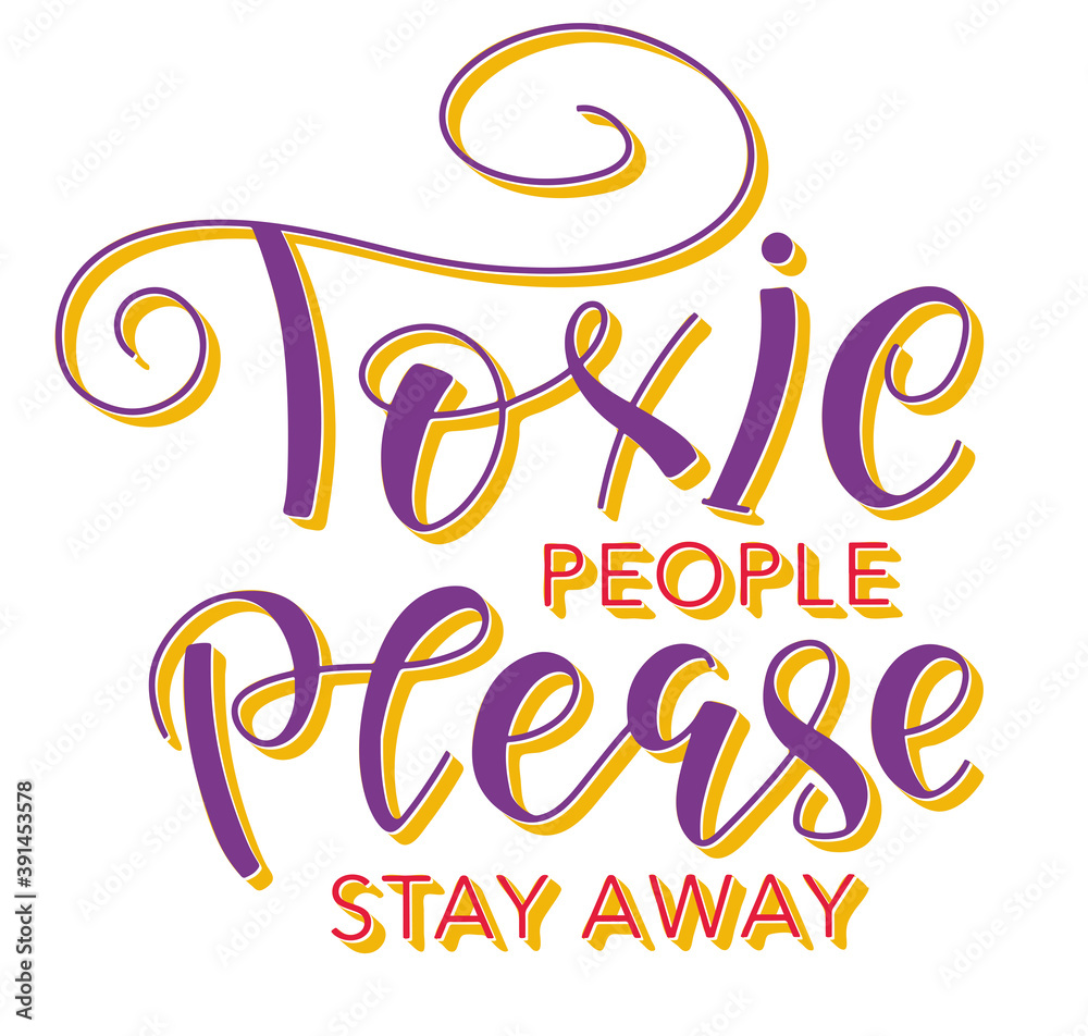 Toxic people please stay away - Colored calligraphy isolated on white ...