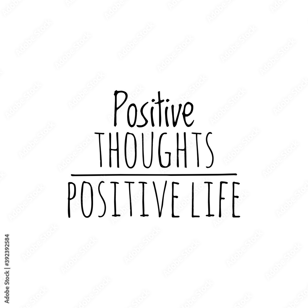 ''Positive thoughts, positive life'' Motivational Quote Lettering ...