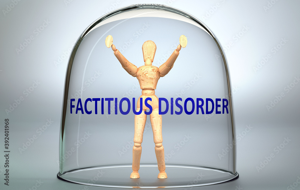 Factitious disorder can separate a person from the world and lock in an ...