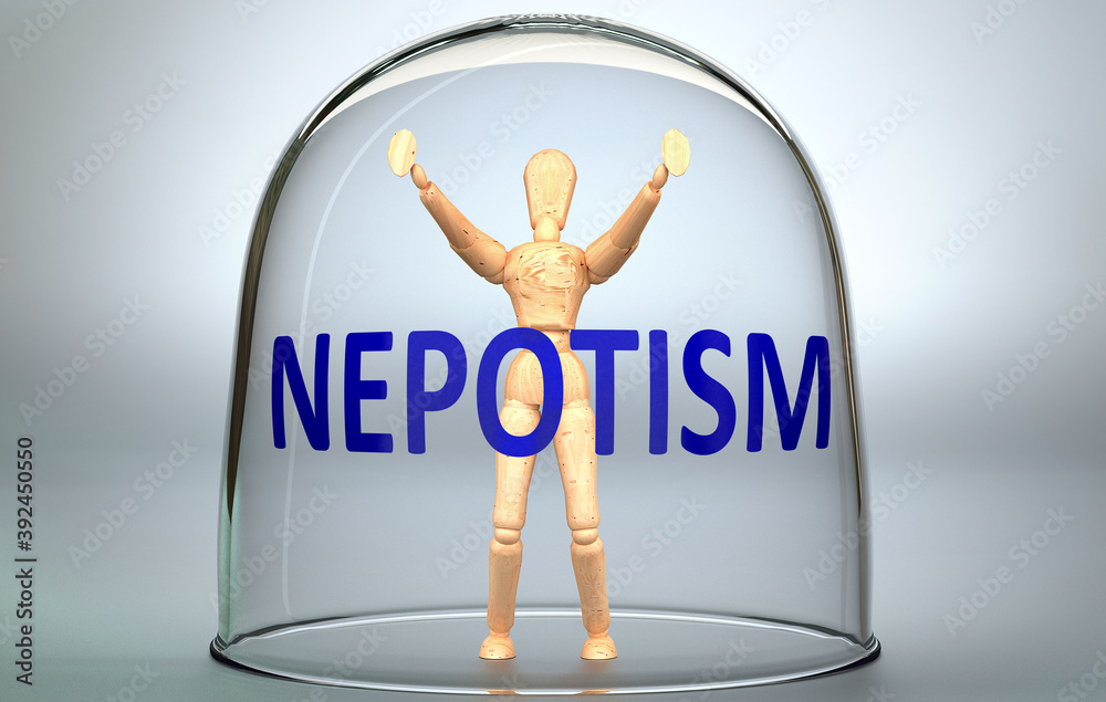 Nepotism can separate a person from the world and lock in an invisible ...