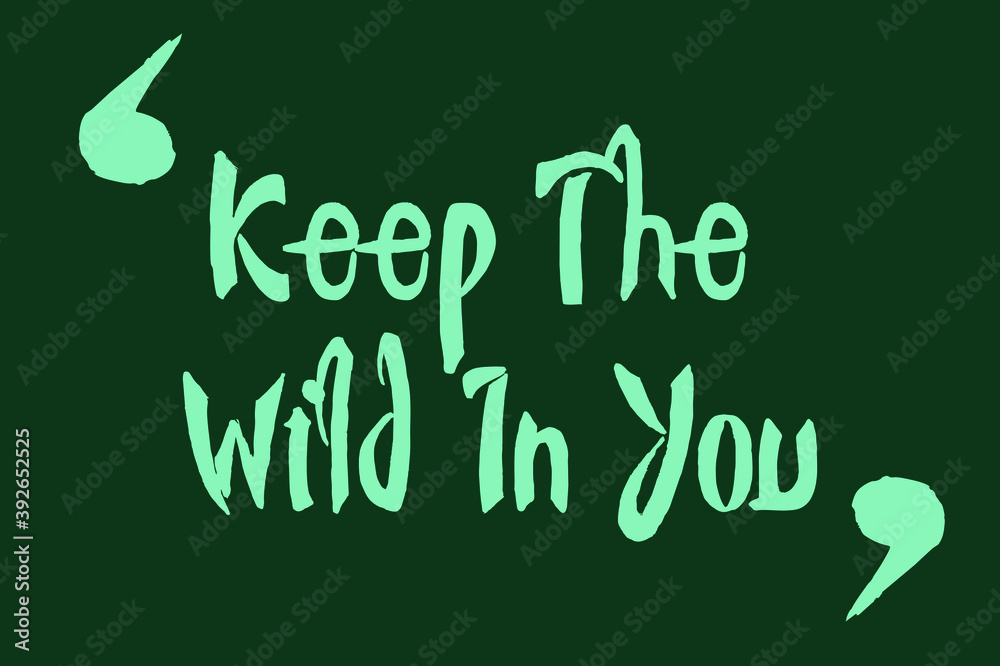 Keep The Wild In You. Cursive Typography Green Color Text On Dork Green ...