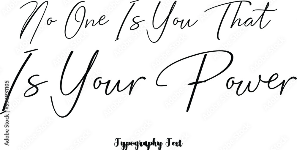 No One Is You That Is Your Power Cursive Calligraphy Black Color Text ...
