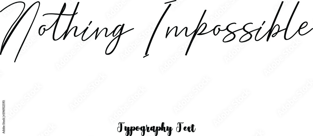Nothing Impossible Cursive Calligraphy Black Color Text On White ...