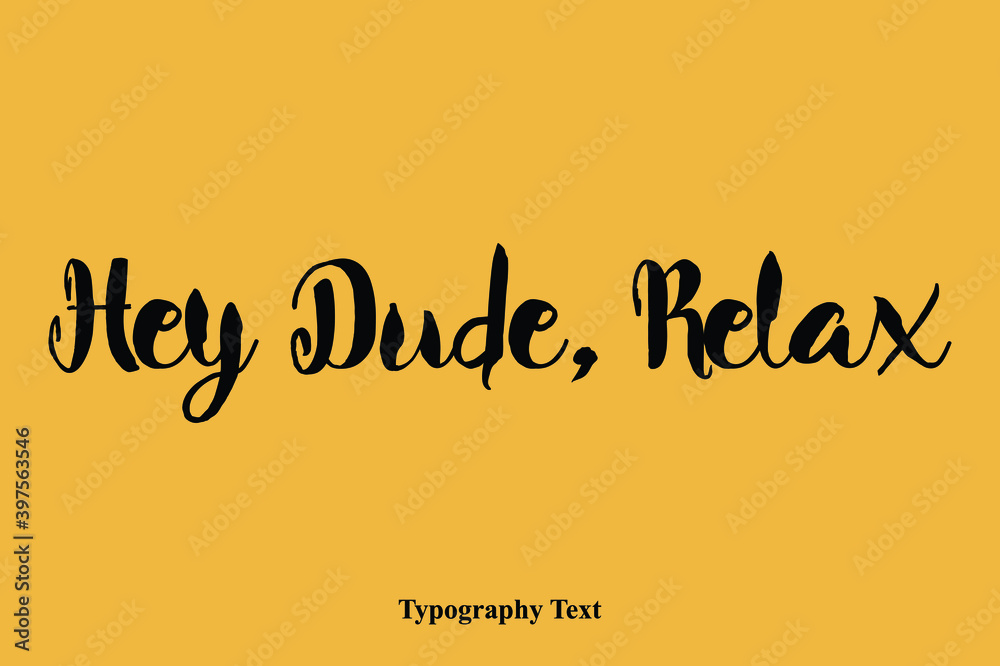 Hey Dude, Relax Bold Cursive Calligraphy Text On Yellow Background ...
