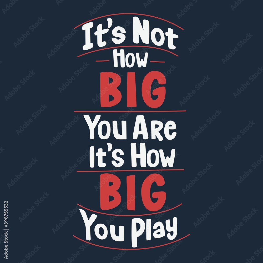 It's Not How BIG You Are It's How BIG You Play. Unique and Trendy ...