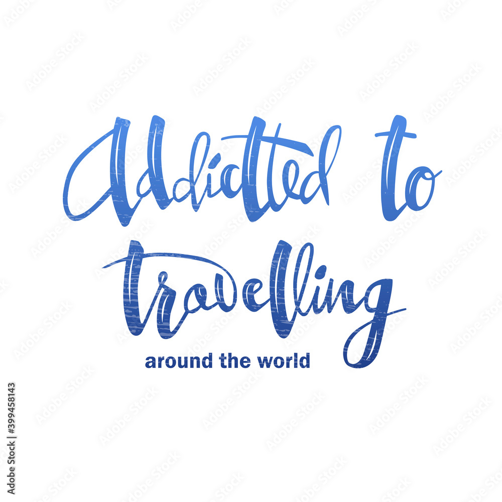 Vector illustration of addicted to travelling around the world ...