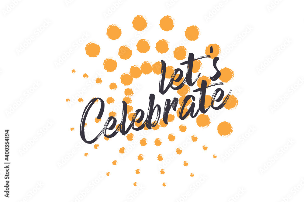 Modern, playful graphic design of a saying "Let's Celebrate" with brush ...
