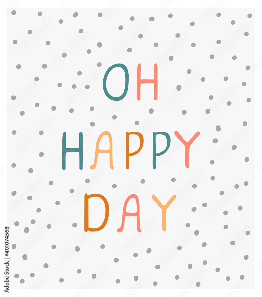 Vector illustration with hand drawn lettering - Oh happy day. Colourful ...