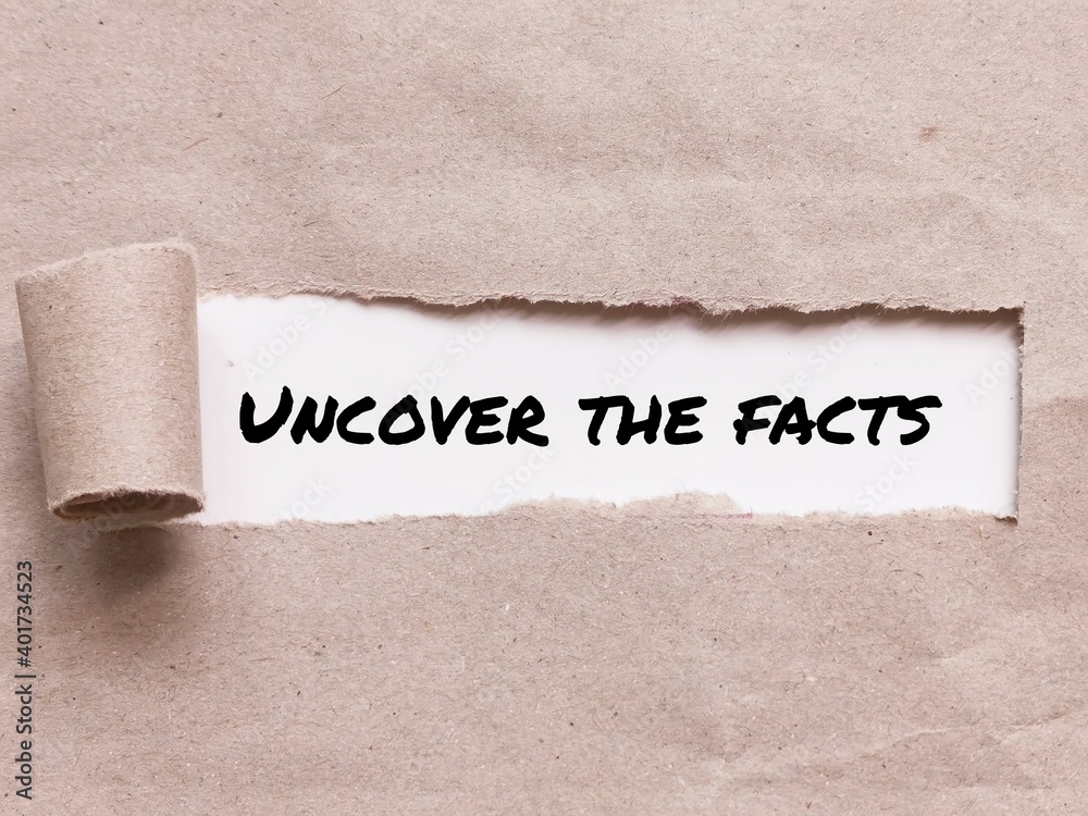 Phrase UNCOVER THE FACTS appearing behind torn brown paper.For ...