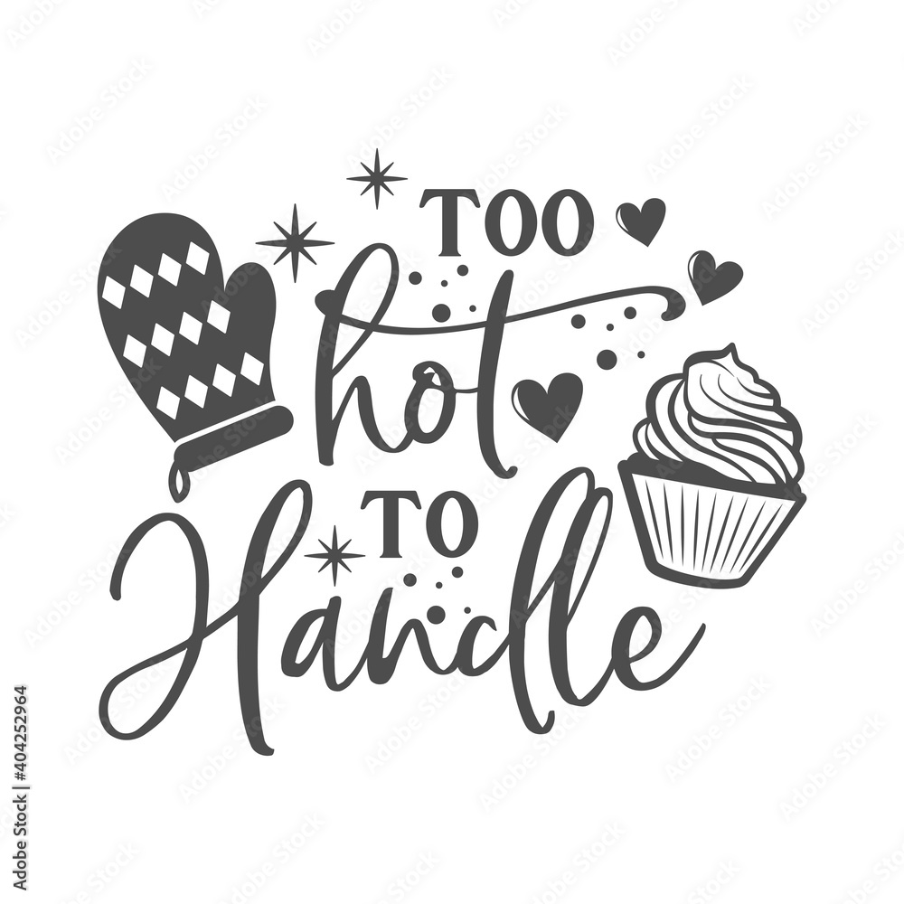 Too hot to handle motivational kitchen slogan inscription. Vector ...