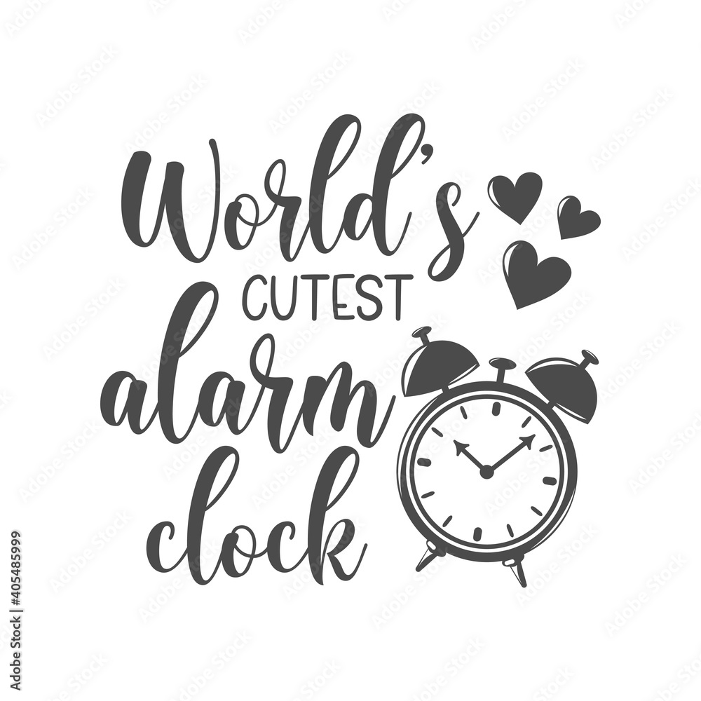 World s Cutest Alarm Clock Funny Slogan Inscription Vector Baby Quotes