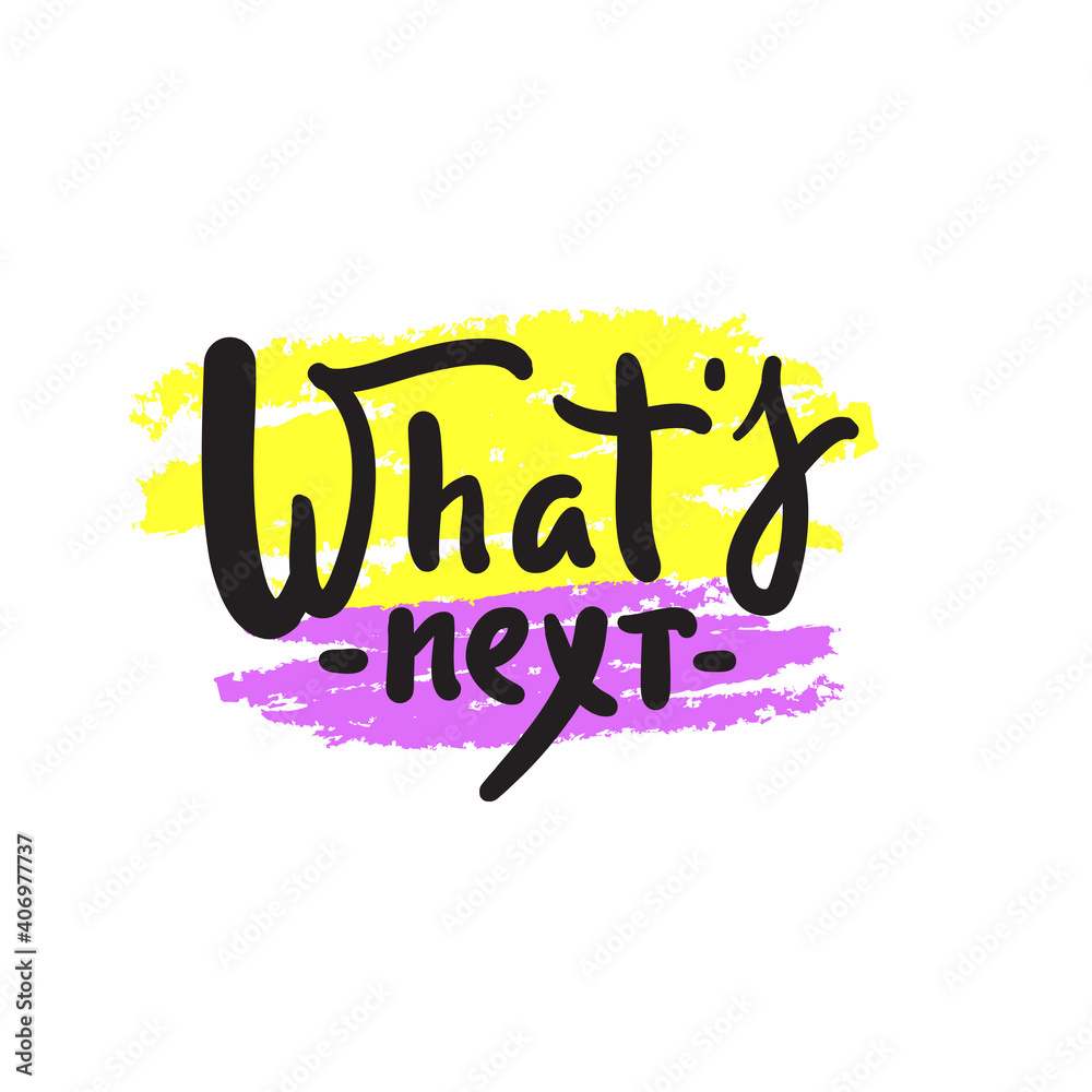What's next - simple inspire motivational quote. Hand drawn lettering ...