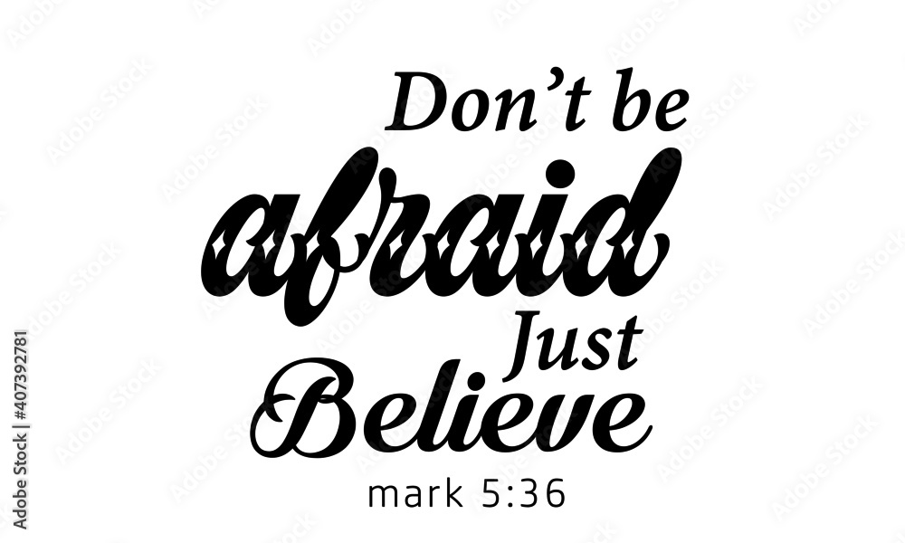 Dont Be Afraid Just Believe
