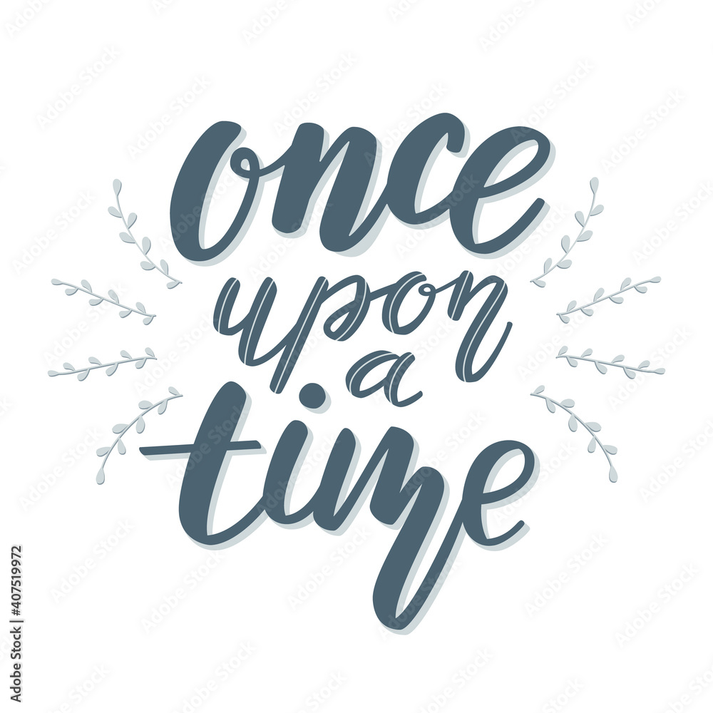 Lettering quote Once upon a time from fairy tale with floral decor. It ...