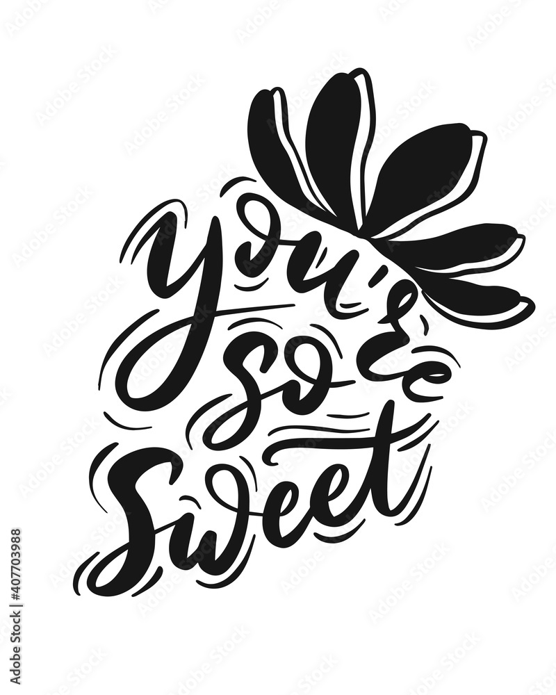 Hand-lettered funny phrase - You're so sweet - in shape of strawberry ...