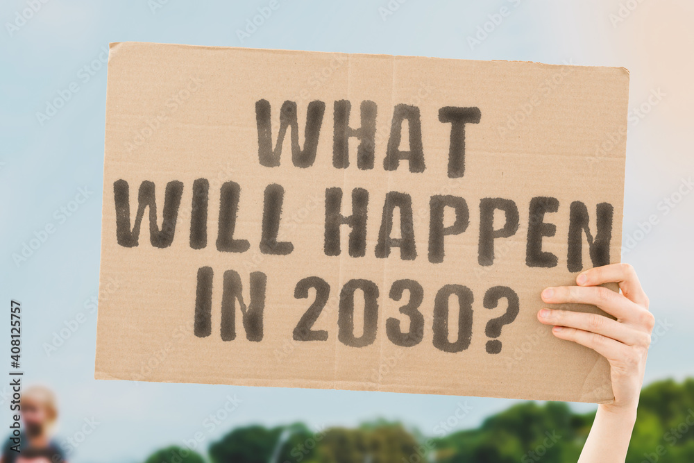 The question " What will happen in 2030? " on a banner in men's hand ...