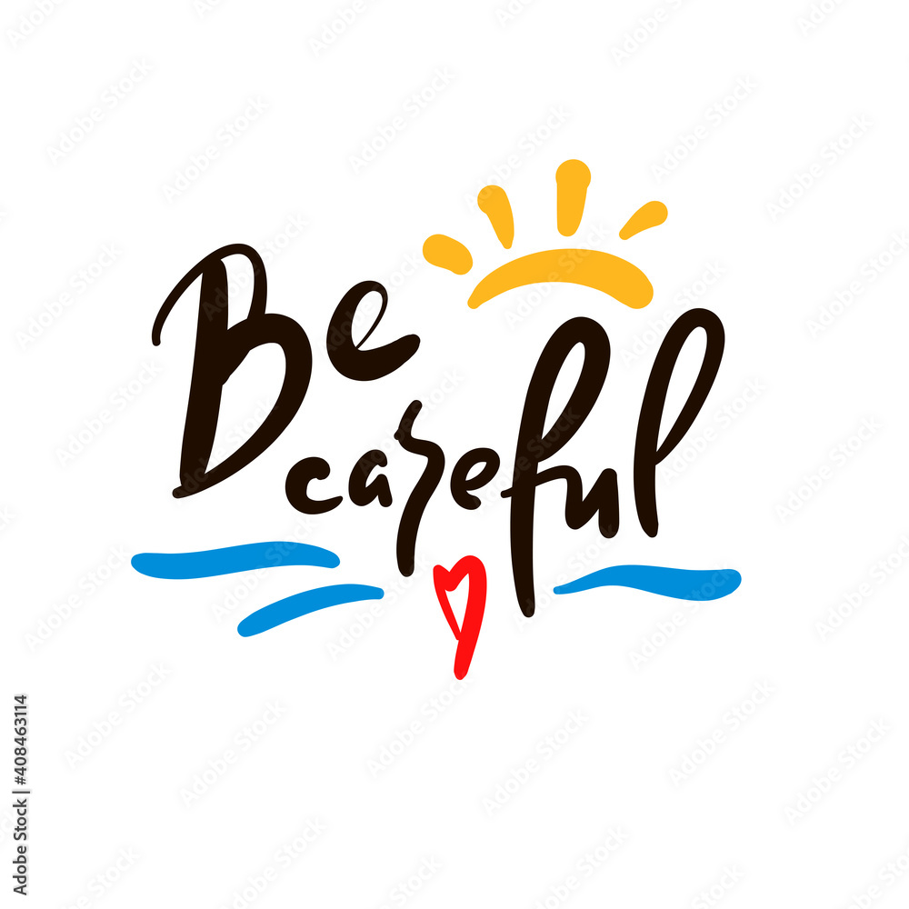 Be careful - simple inspire motivational quote. Hand drawn lettering ...