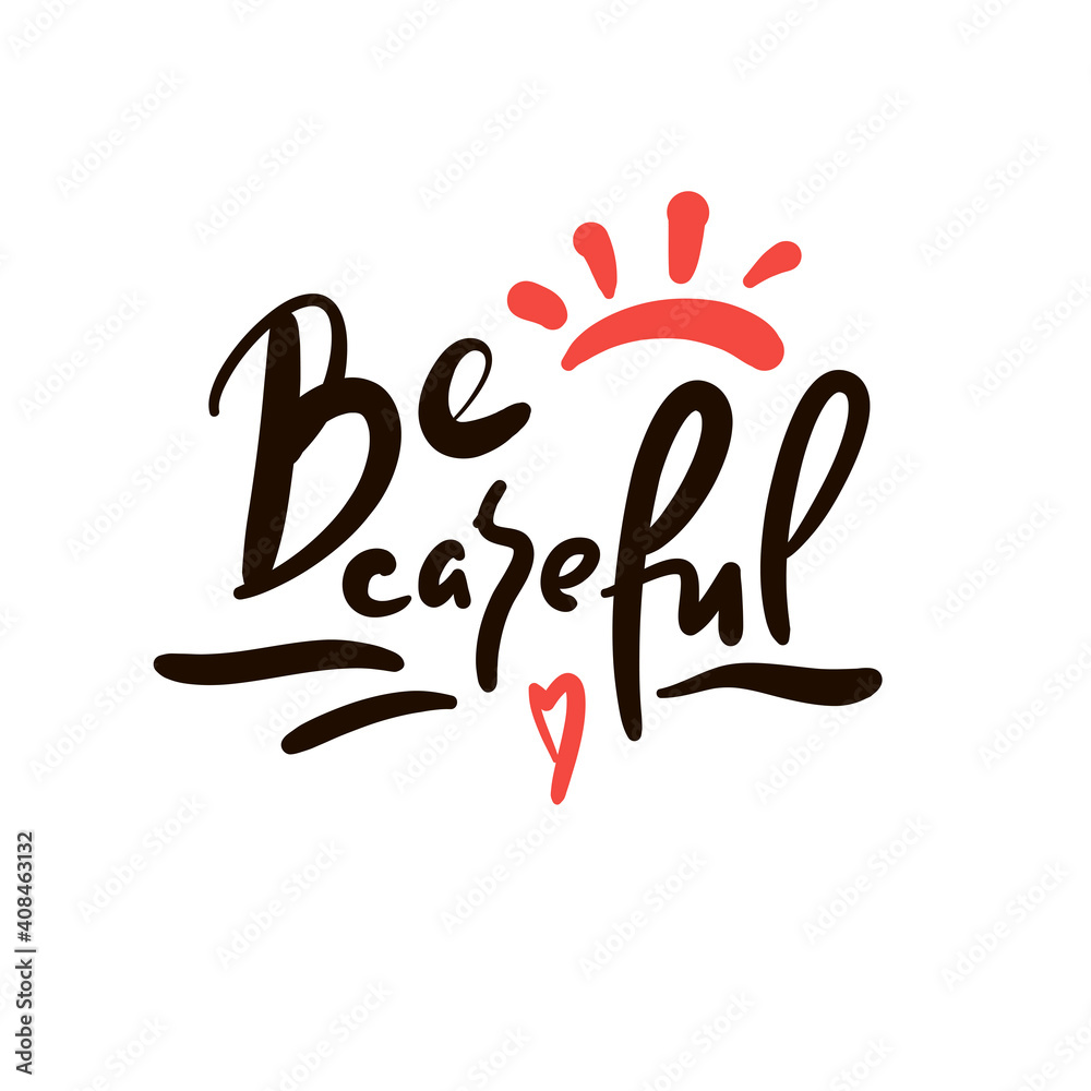 Be careful - simple inspire motivational quote. Hand drawn lettering ...