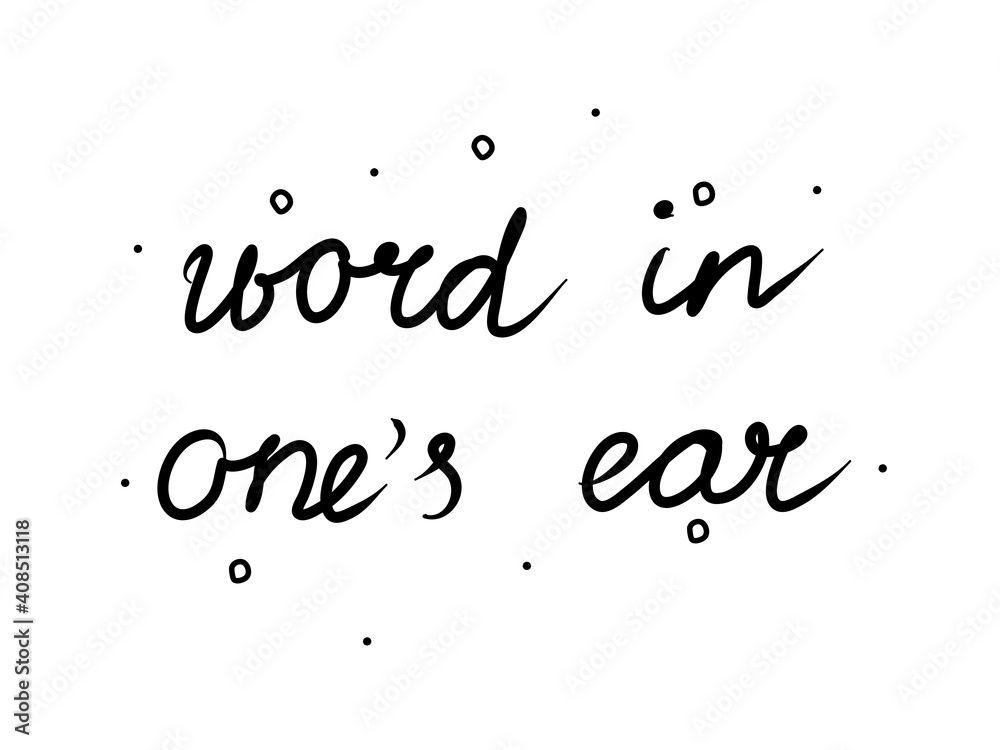 Word in one’s ear phrase handwritten. Lettering calligraphy text ...