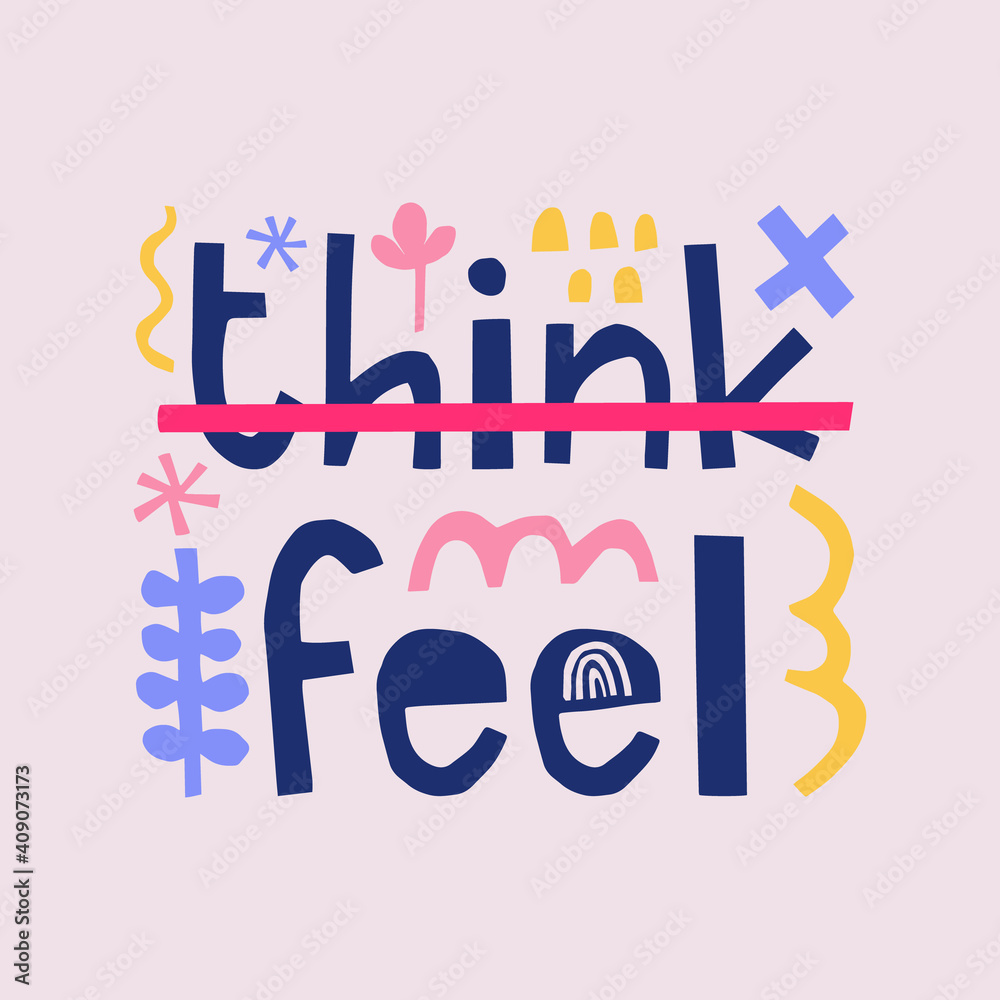 Think feel quote. Modern hand drawn slogan for t-shirt design, poster ...