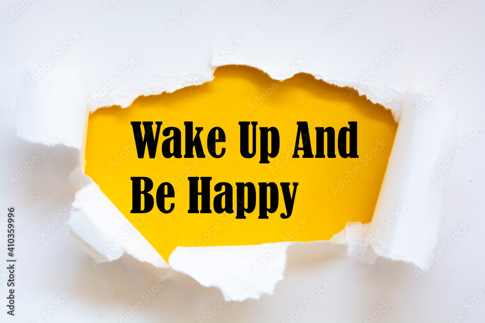 Wake Up And Be Happy. Words written under torn paper. Motivation ...