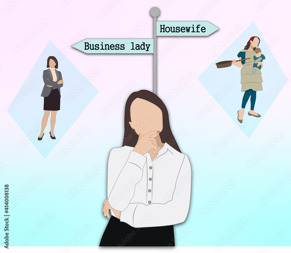 Choose your own career. Path for a woman. Business lady or a housewife ...