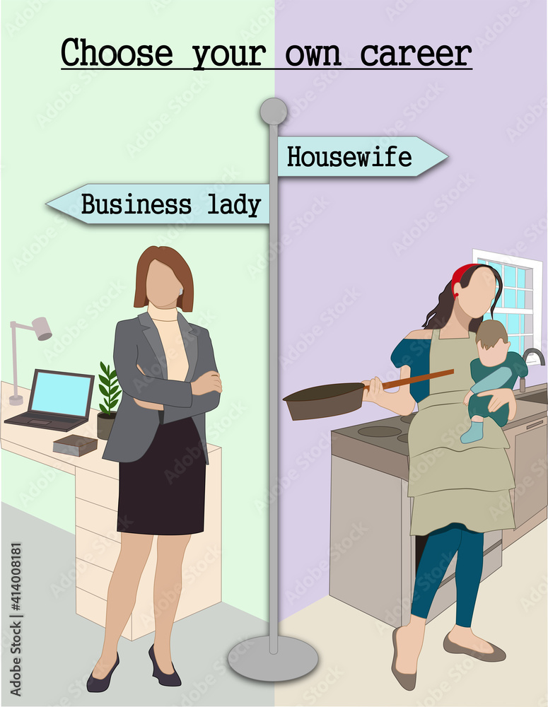 Choose your own career. Path for a woman. Business lady or a housewife ...
