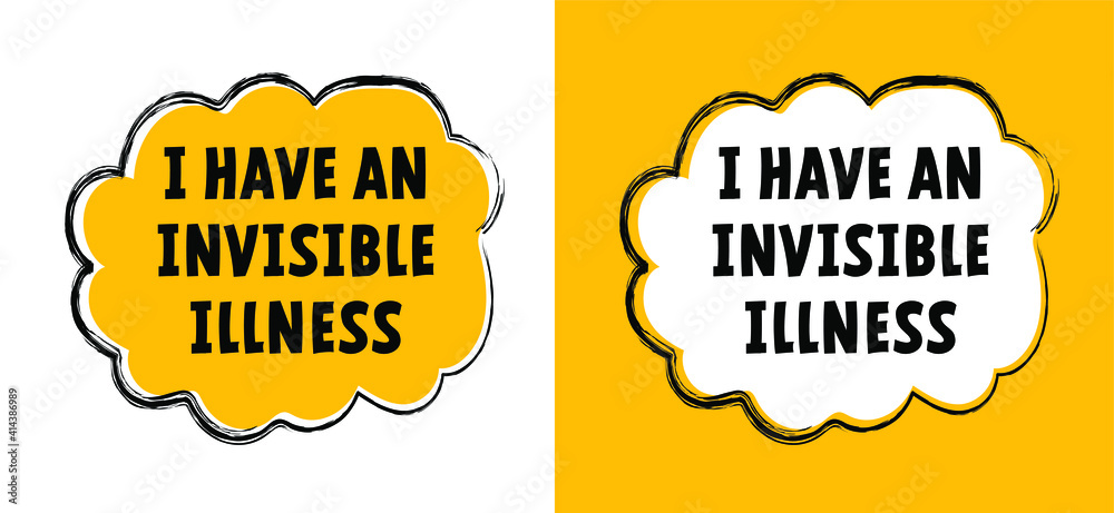 Slogan i have an Invisible illness. Medical condition, visible signs or ...