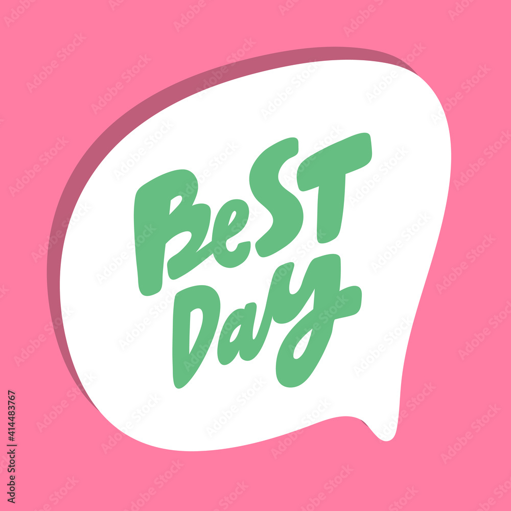 Best day. Hand drawn sticker bubble white speech logo. Good for tee ...
