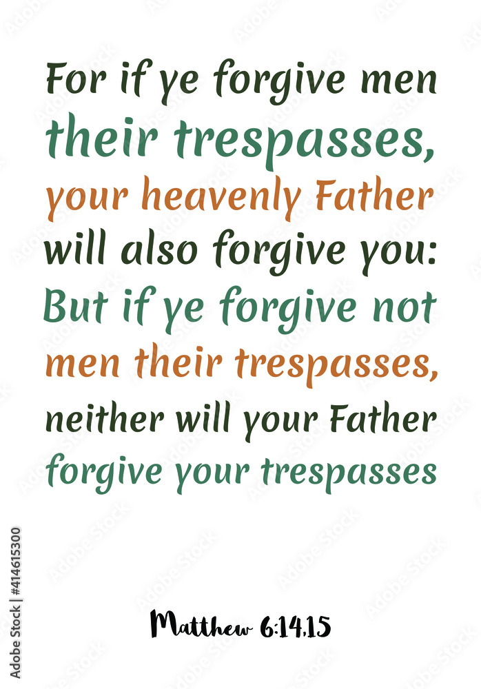 For if ye forgive men their trespasses, your heavenly Father will also ...