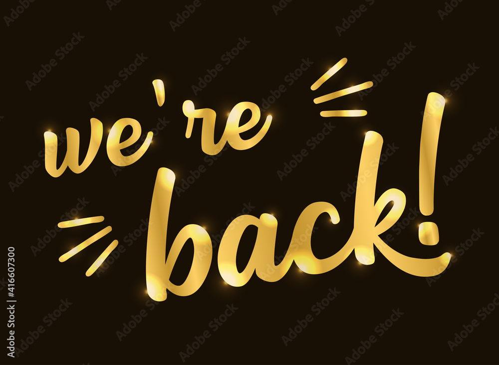 Hand sketched We are back quote as logo in gold. Lettering for poster ...