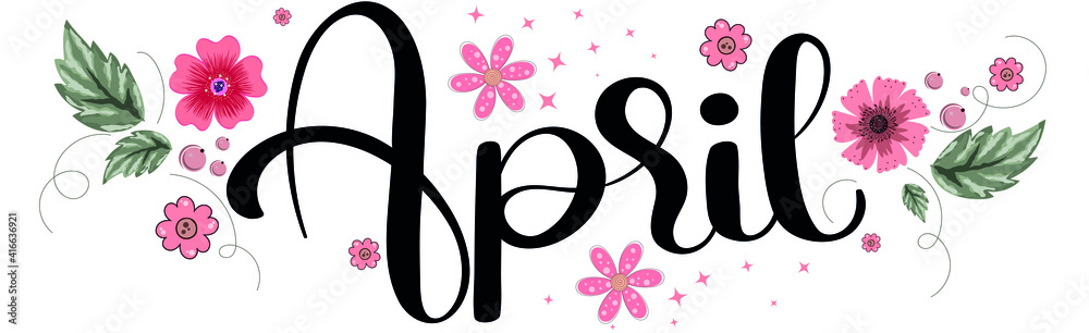 Hello APRIL vector. April month text hand lettering with flowers and ...