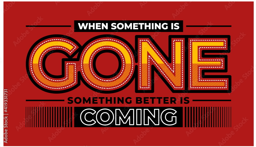 Something gone, something coming, motivational quotes typography slogan ...