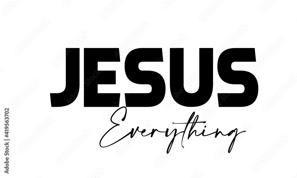 Jesus is Everything, Christian Quote for print or use as poster, card ...