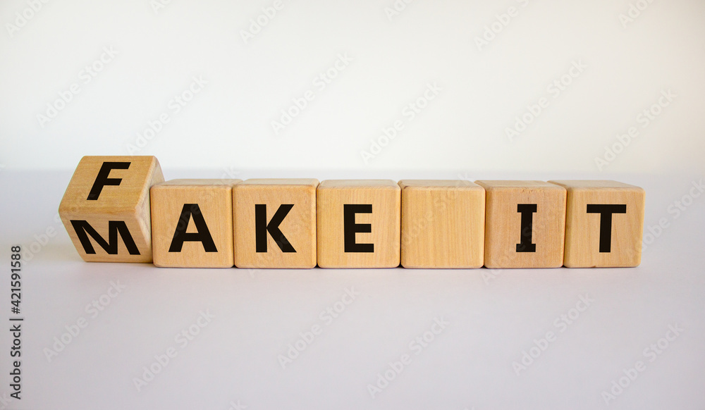 Fake it until you make it symbol. Turned a cube and changed words 'fake ...