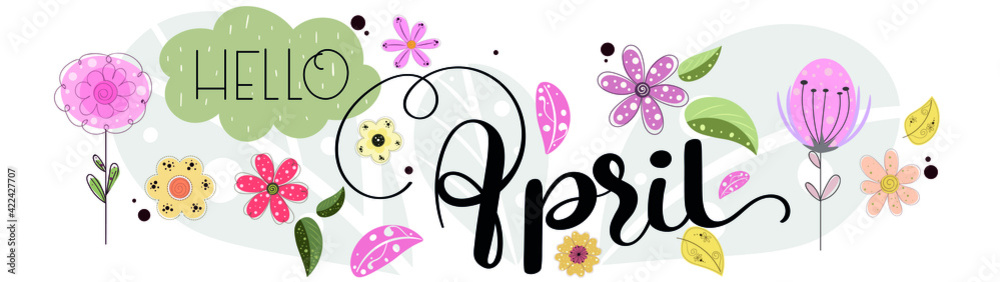 Hello April. APRIL month vector with flowers, and leaves. Decoration ...