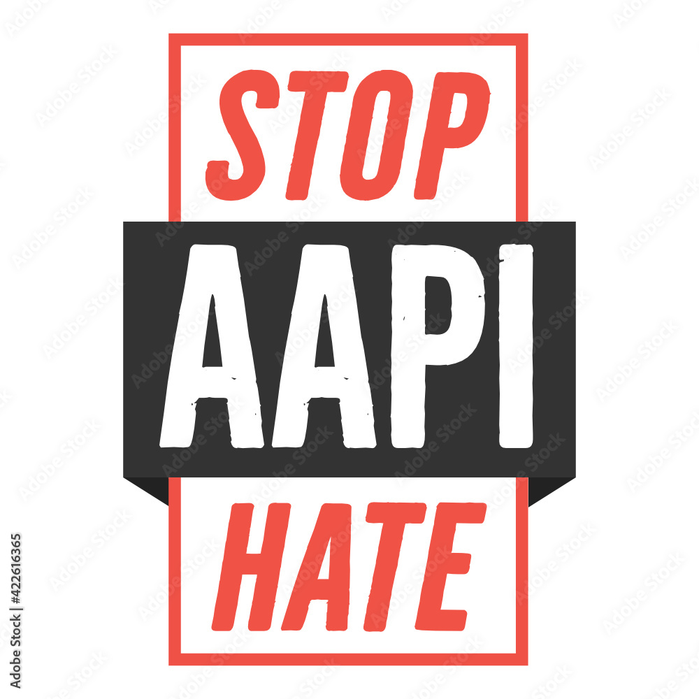 Stop AAPI Hate, Stop Asian Hate, Stop Hating Asians, Stop Racism, Stop ... Stop AAPI Hate, Stop Asian Hate, Stop Hating Asians, Stop Racism, Stop ...