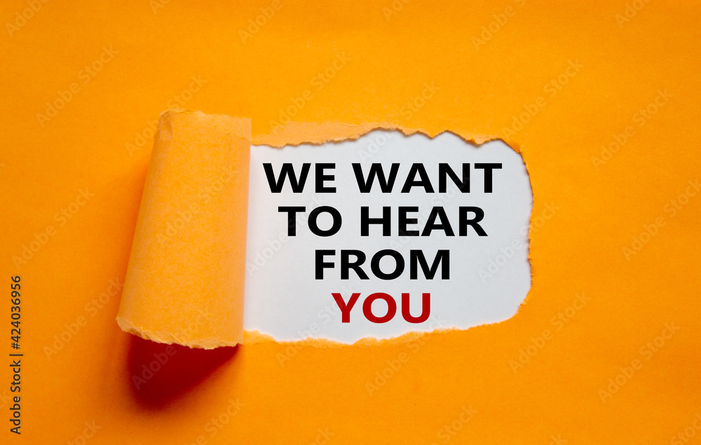 Support symbol. Words 'we want to hear from you' appearing behind torn ...