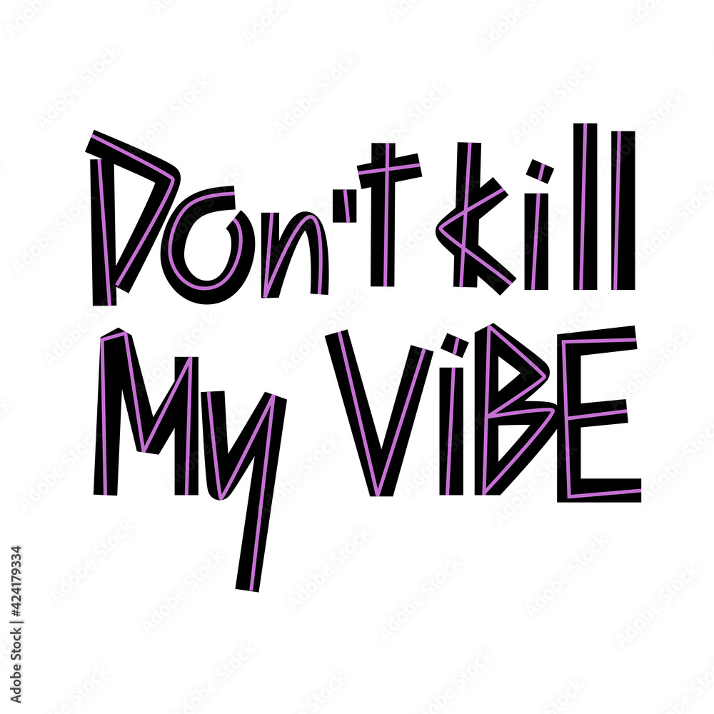 Don't kill my vibe hand lettering quote. Motivation typography design ...