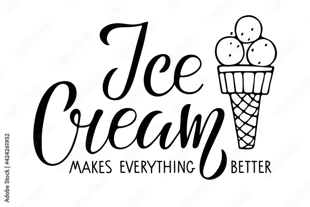 Ice Cream makes everything better text with Ice Cream cone sketch. Hand ...