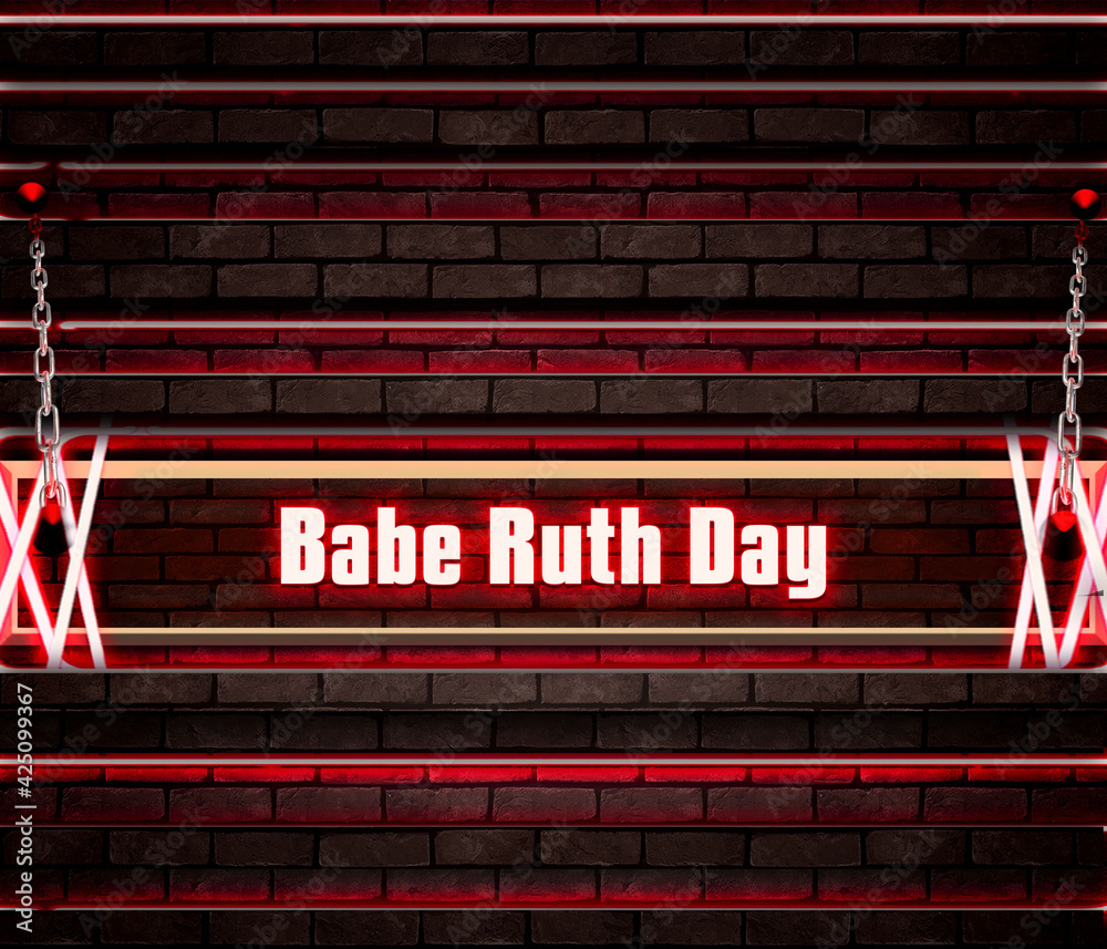 Happy Babe Ruth Day. Calendar on workplace Neon Text Effect on bricks ...
