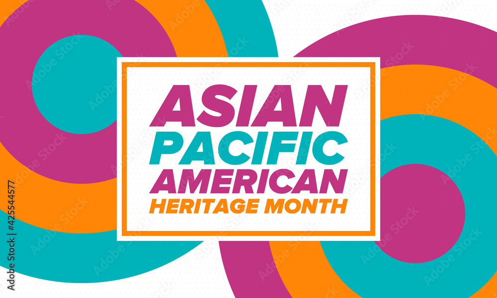 Asian Pacific American Heritage Month. Celebrated in May. It celebrates ...