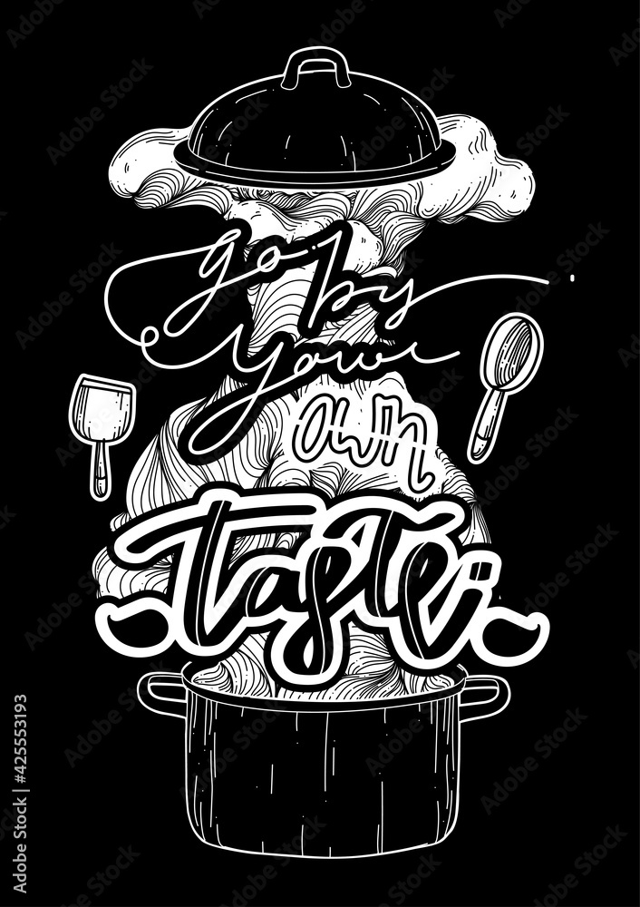 "Go by your own taste" a outline pot with quote on the black background ...