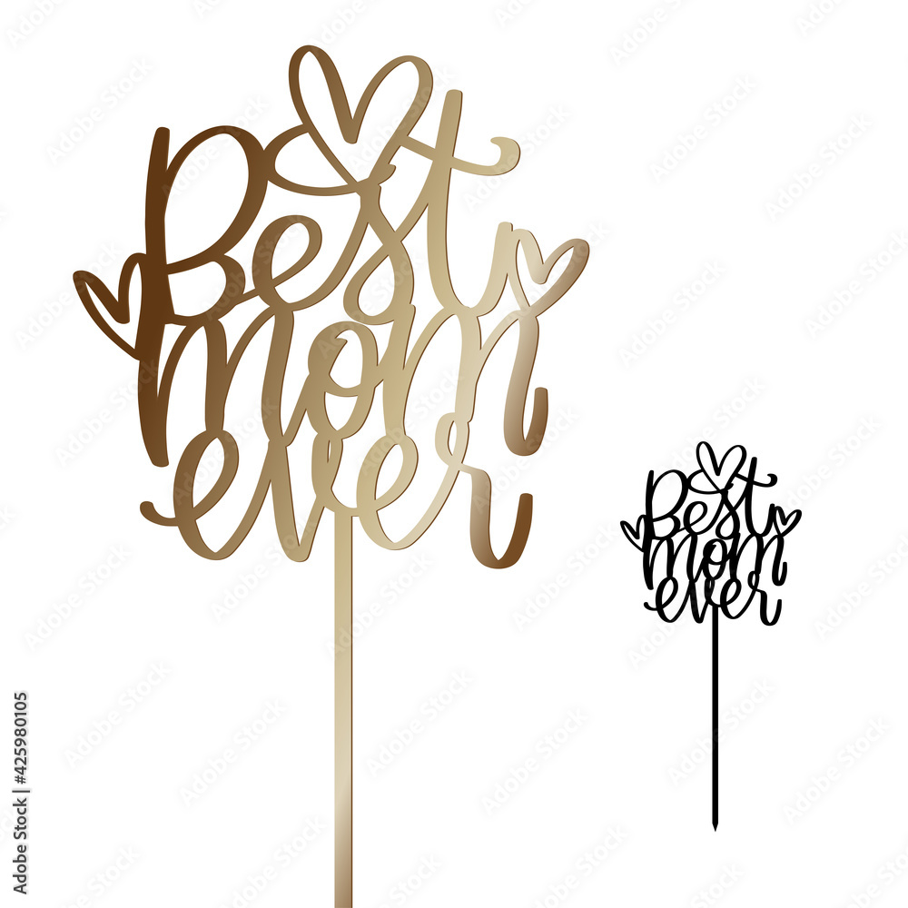 Mother’s Birthday cake topper with stick vector design. Best mom ever ...