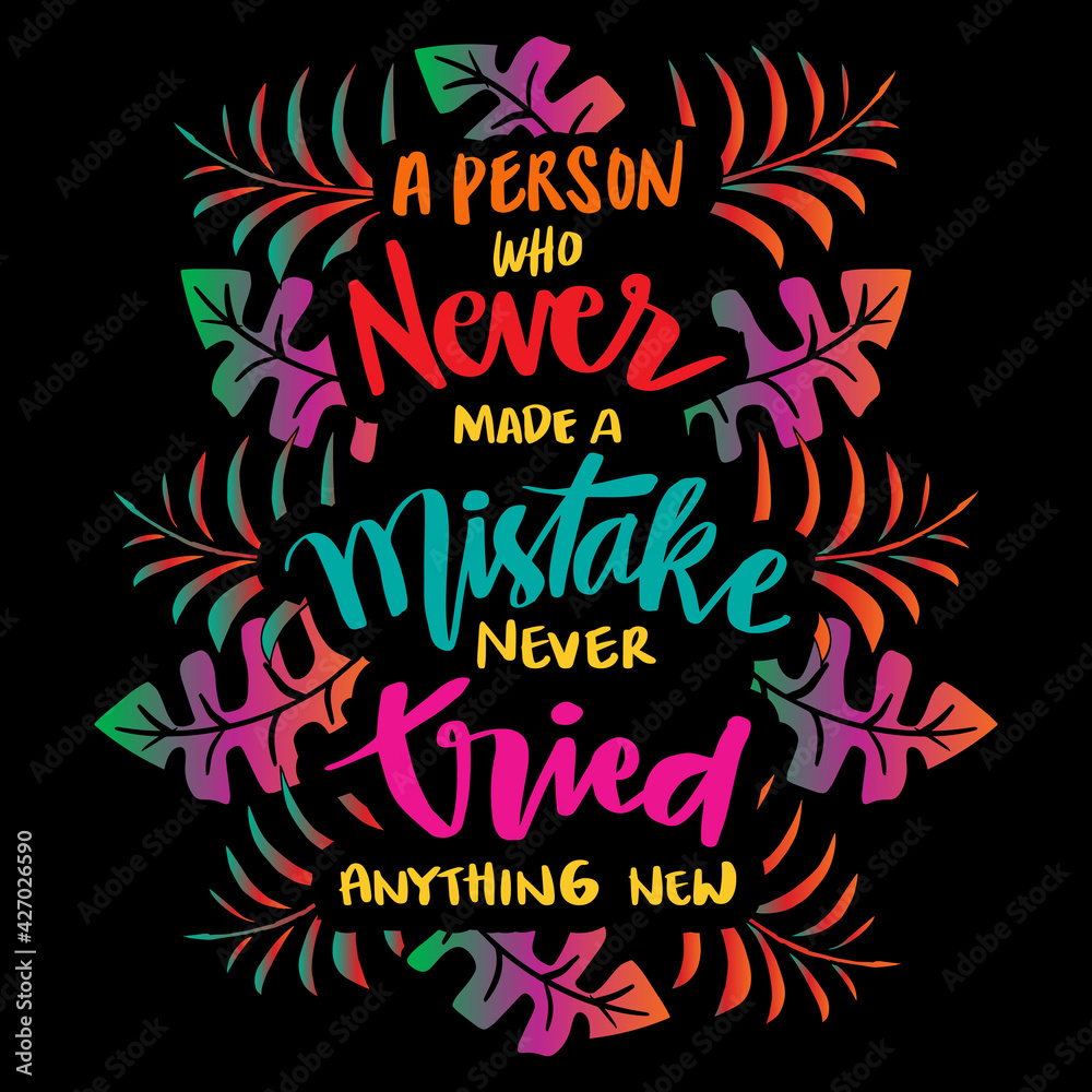 A person who never made a mistake never tried anything new. Albert ...