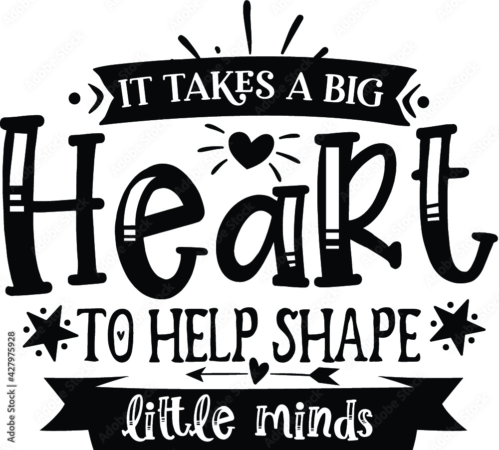 It Takes a Big Heart to help shape little minds. Screen Printing Stock ...