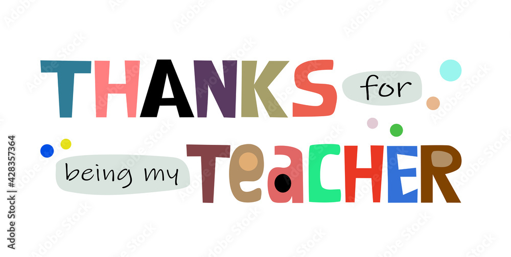 Thanks for being my teacher phrase vector. Colourful letters inspiring ...