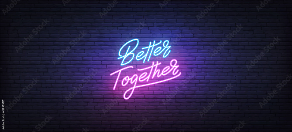 Better Together neon sign. Glowing neon lettering Better Together ...