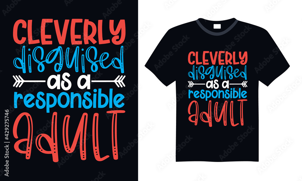 Cleverly disguised as a responsible adult - Funny t shirts design, Hand ...