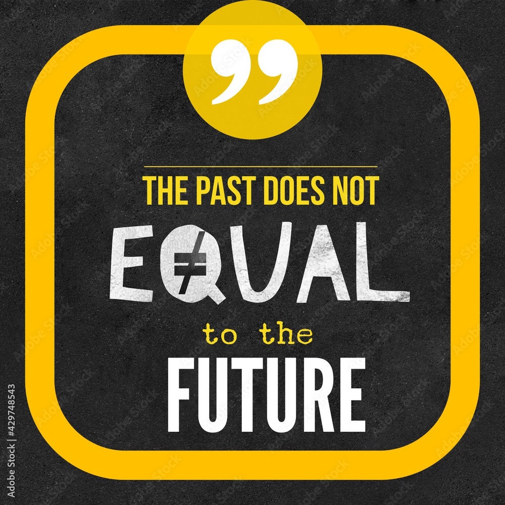 The past does not equal to the future - Motivational Quote About Future ...